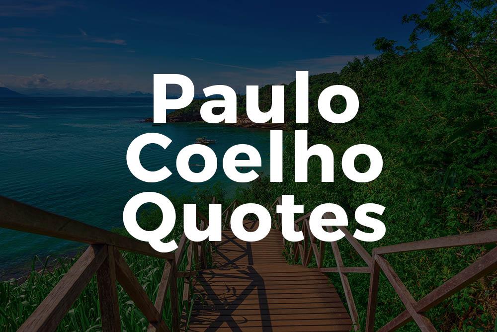 81 Best Paulo Coelho Quotes W/ Photos (The Alchemist Author) • I Heart ...